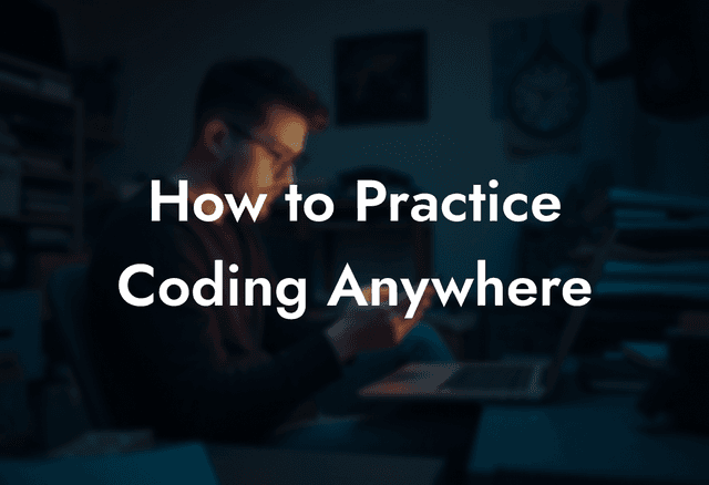 How to Practice Coding Anywhere: Top Tips & Tools for Busy Developers ...